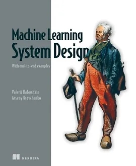 Machine Learning System Design by Arseny Kravchenko, Valerii Babushkin