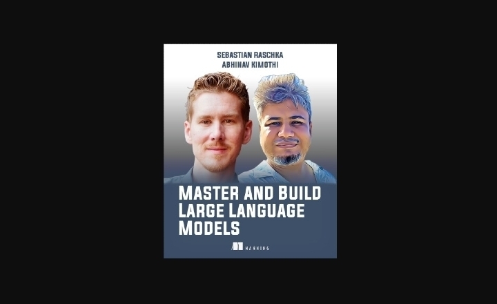 Master and Build Large Language Models by Abhinav Kimothi, Sebastian Raschka