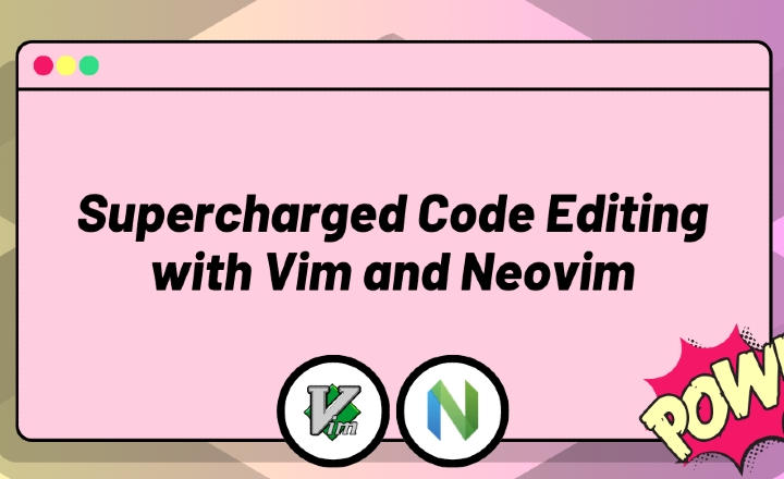 Supercharged Code Editing With Vim And Neovim By