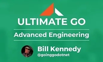 Ultimate Go: Advanced Engineering 2.0 by ardanlabs.com