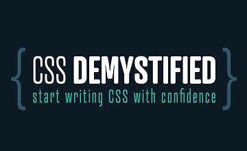 CSS Demystified: Start writing CSS with confidence by kevin powell