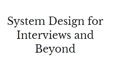 System Design for Interviews and Beyond by Mikhail Smarshchok